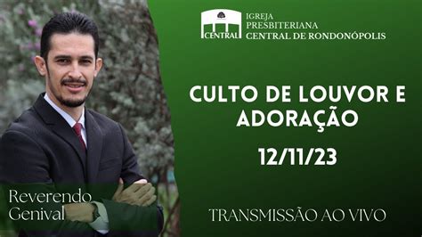 CULTO DE LOUVOR E ADORAÇÃO 12 11 23 IGREJA PRESBITERIANA CENTRAL DE