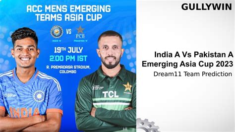 India A Vs Pakistan A Emerging Asia Cup 2023 Gullywin Team Prediction