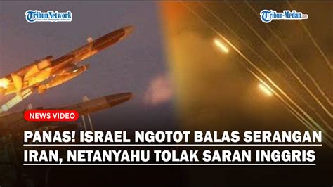 Panas Israel Ngotot Balas Serangan Iran Netanyahu Tolak Saran