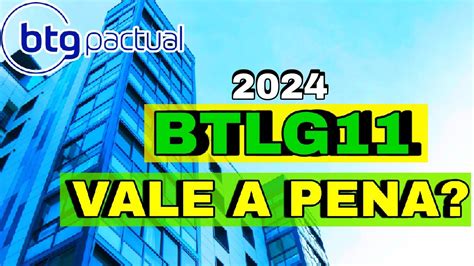 VALE A PENA INVESTIR EM BTLG11 EM 2024 Segundo BTG Pactual YouTube