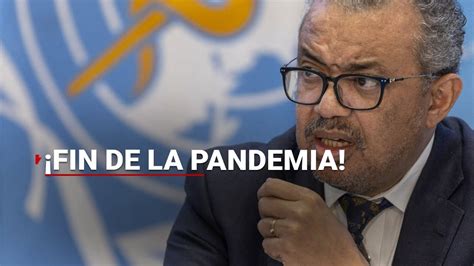 FIN DE LA PANDEMIA OMS asegura que este 2023 acabará la pandemia de