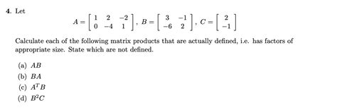 solved 4 let a [102−4−21] b [3−6−12] c [2−1] calculate each