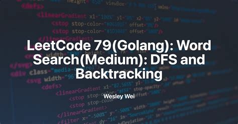 leetcode 79 golang word search medium dfs and backtracking by wesley wei programmer s career