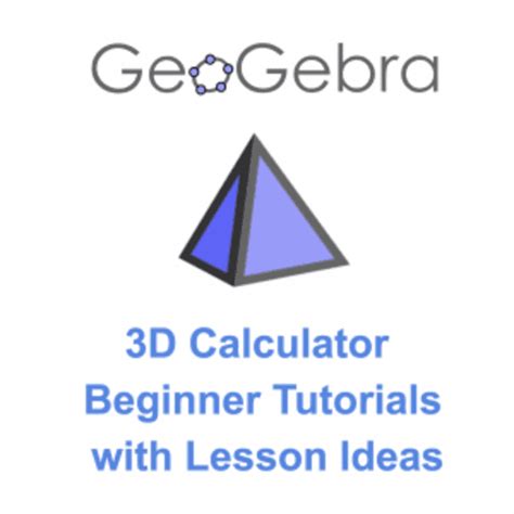 geogebra 3d beginner tutorials with lesson ideas geogebra