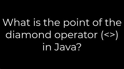Java What Is The Point Of The Diamond Operator In Java 5solution