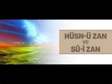 hüsnü zan nedir hüsnü zan hayatımız da önemi zan güzelliği