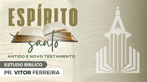 O Espírito Santo no Antigo e no Novo Testamento Pr Vitor Ferreira