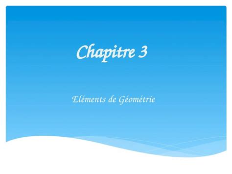 PPT Chapitre 3 Eléments de Géométrie Objectifs Je sais utiliser