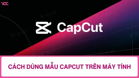 C Ch D Ng M U Capcut Tr N M Y T Nh V I A D Ng T Nh N Ng