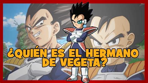 Quién es el hermano de Vegeta Dragon Ball Z Amino