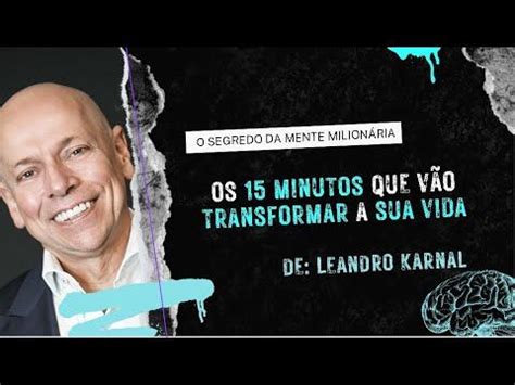 Os Minutos Que V O Transformar A Sua Vida Leandro Karnal Como