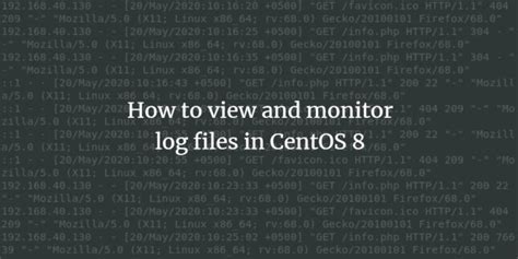 How To View And Monitor Log Files In CentOS 8 VITUX