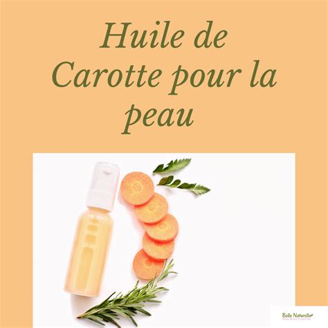 Les Bienfaits De L Huile De Carotte Pour La Peau Belle Naturelle