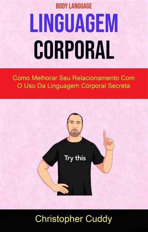 Linguagem Corporal Como Melhorar Seu Relacionamento O Uso Da