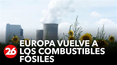 Europa vuelve a los combustibles fósiles YouTube