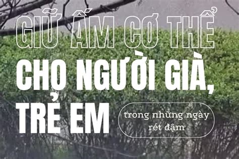 Giữ ấm cơ thể cho người già trẻ em trong những ngày rét đậm Đà Nẵng