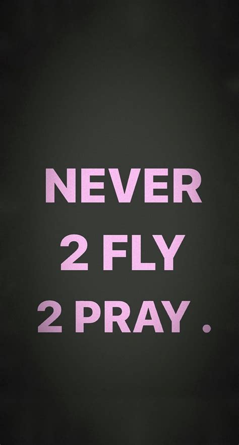 The Words Never 2 Fly 2 Pray Are In Pink On A Dark Black Background