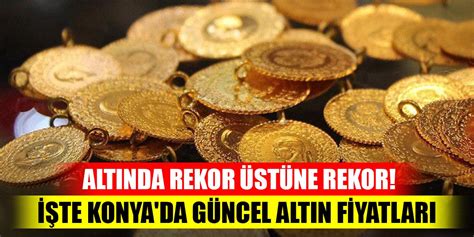 Altında rekor üstüne rekor İşte Konya da güncel altın fiyatları