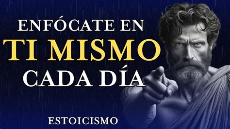 ENFÓCATE EN TI MISMO CADA DÍA ESTOICISMO YouTube