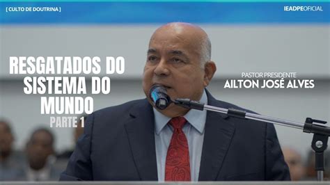 PASTOR AILTON JOSÉ ALVES 4K RESGATADOS DO SISTEMA DO MUNDO PARTE 1