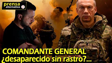 Syrskyi Desaparecido Ej Rcito Ucraniano A La Deriva Ante Terrible
