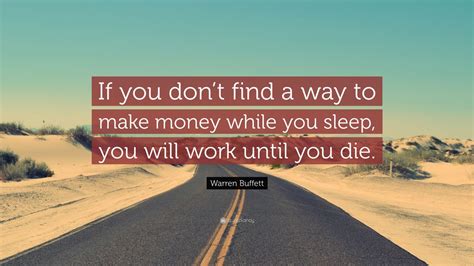 Warren Buffett Quote If You Dont Find A Way To Make Money While You