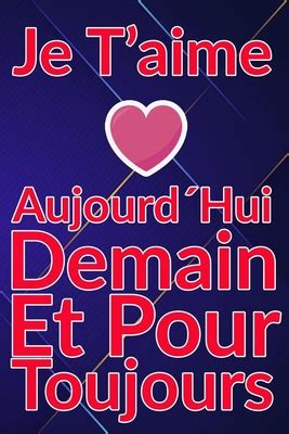 Carnet De Note Personnel Je T Aime Aujourd Hui Demain Et Pour Toujours