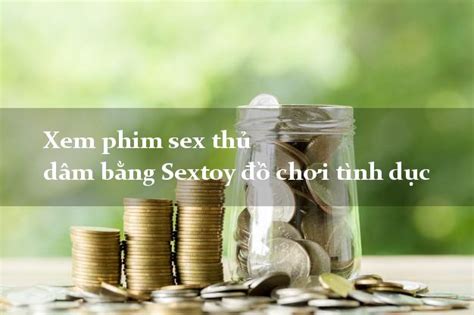 Xem phim sex thủ dâm bằng Sextoy đồ chơi tình dục xnxx xxx jav hentai