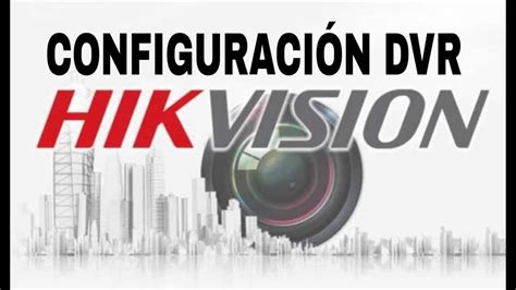 COMO CONFIGURAR DVR HIKVISION DESDE CERO YouTube