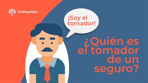 Quién es el Tomador Explicación Fácil y Sencilla