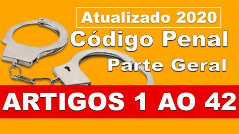 CÓDIGO PENAL PARTE GERAL ARTIGOS 01 A 42 CÓDIGO PENAL ATUALIZADO 2020