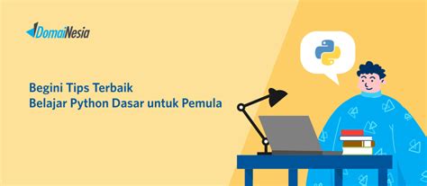 Begini Tips Terbaik Belajar Python Dasar Untuk Pemula