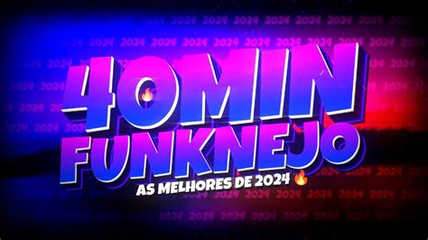 40 MINUTOS DE FUNKNEJO 2024 ATUALIZADO FUNK REMIX Djay L Beats