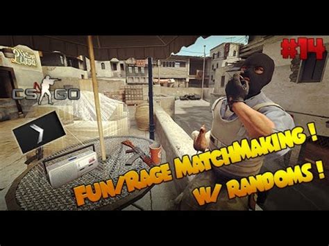 Cs Go Fun Rage Matchmaking W Randoms Youtube