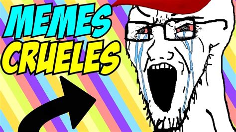 25 MEMES CRUELES QUE NO DEBERÍAN EXISTIR YouTube