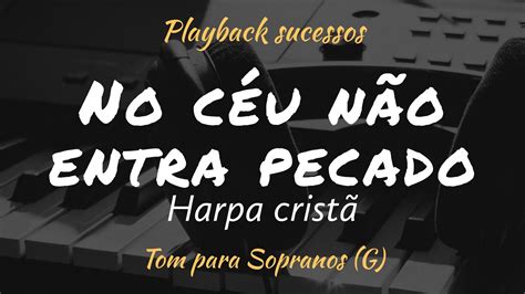 422 No Céu não Entra Pecado Playback Harpa Cristã Tom Para Sopranos