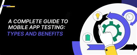 A Complete Guide To Mobile App Testing Types And Benefits
