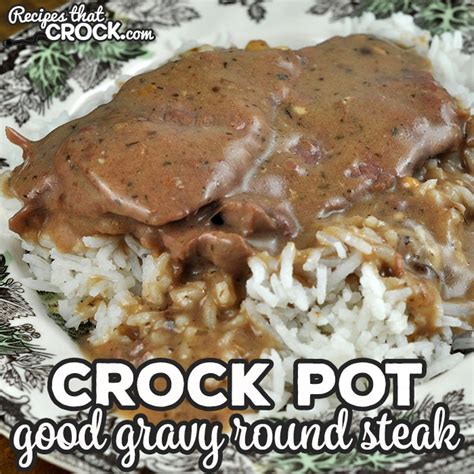 Melt In Your Mouth Crock Pot Round Steak Recipes That Crock