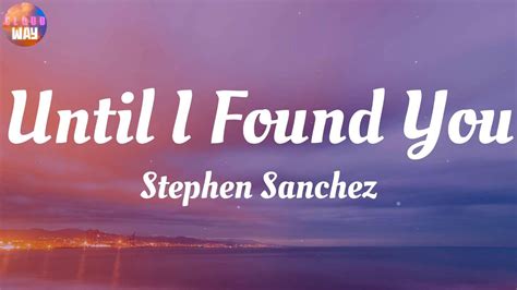 Stephen Sanchez Until I Found You Lyrics YouTube