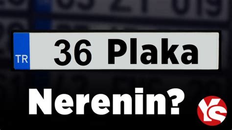 36 plaka neresi Araçların 36 plaka kodu nerenin hangi ile ait Kars
