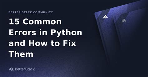 15 Common Errors In Python And How To Fix Them Better Stack Community