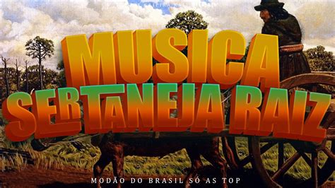 1 Hora So De Sertanejo Raiz Modão Sertanejo Antigas As Melhores