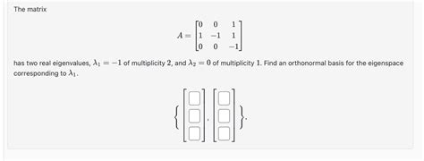 solved the matrix a ⎣⎡0100−1011−1⎦⎤ has two real
