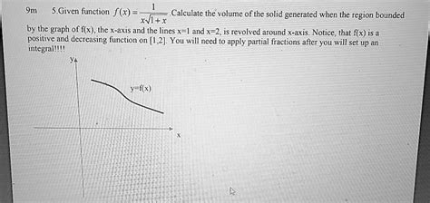 solved given function f x calculate the volume of the solid generated when the region