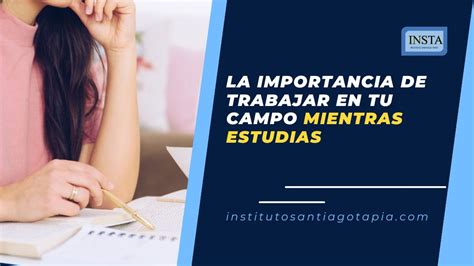 La Importancia De Trabajar En Tu Campo Mientras Estudias Instituto