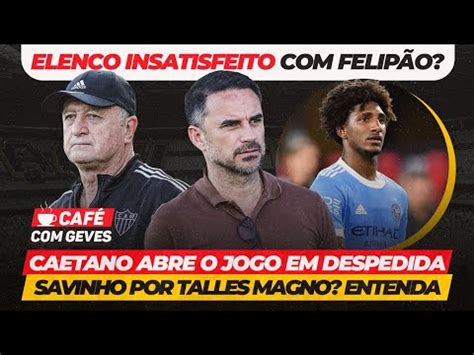 CAFÉ GEVES ELENCO INSATISFEITO C FELIPÃO CAETANO ABRE O JOGO