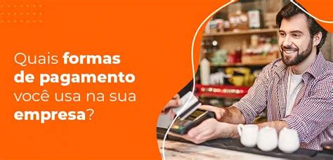 Formas De Pagamento Mais Usadas E Como Escolher