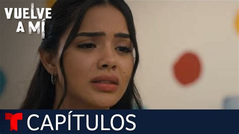 Vuelve a Mí Capítulo 26 Tenemos que hablar Telemundo YouTube