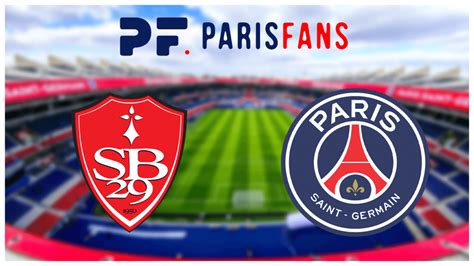 Diffusion Brest Psg Heure Et Cha Ne Pour Voir Le Match
