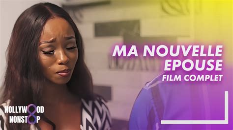 MA NOUVELLE EPOUSE Film Nigerian En Francais Complet YouTube